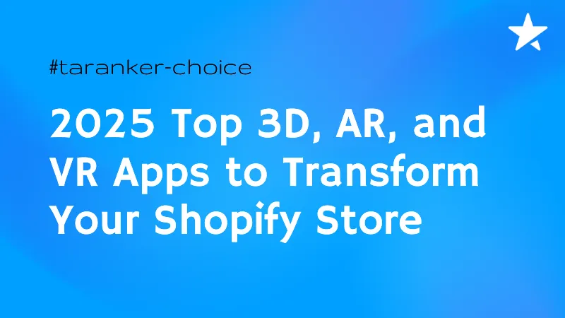 Best 9 3D, AR, and VR Apps to Transform Your Shopify Store in 2025