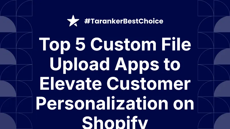 Top 5 Custom File Upload Apps for Shopify to Boost Personalization and ...