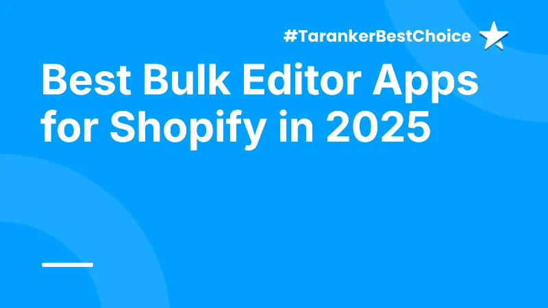 Top 10 Shopify Bulk Editor Apps 2025 to Save Time & Manage Products Efficiently