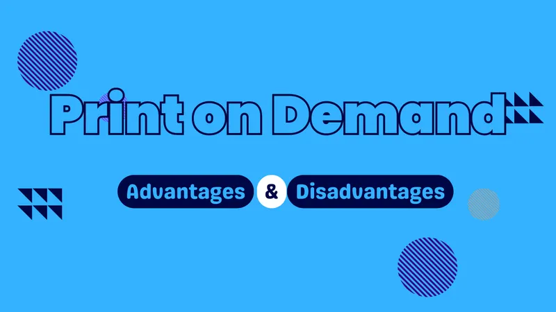 Advantages and Disadvantages of Print on Demand: A Comprehensive Guide