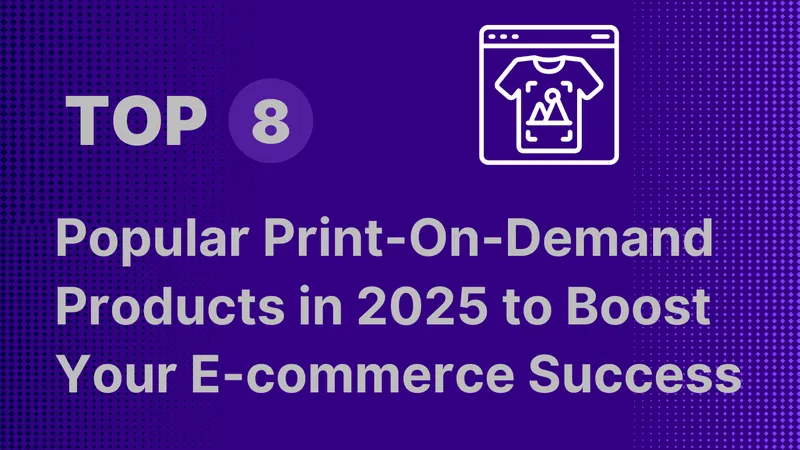 Top 8 Popular Print On Demand Products In 2025 To Boost Your E Commerce