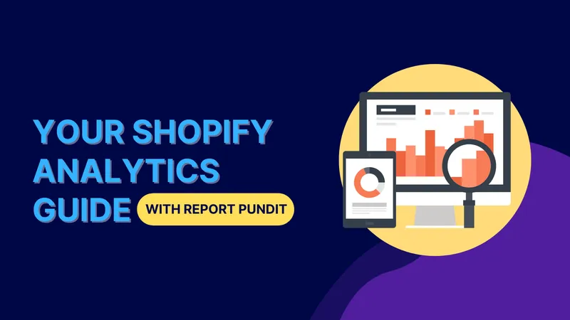 A Complete Guide to Using Report Pundit for Shopify Analytics