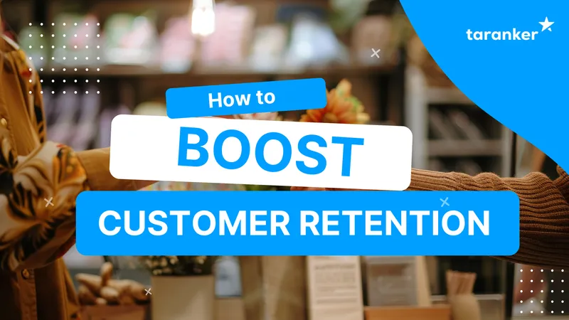 How To Boost Customer Retention With Effective Loyalty Programs