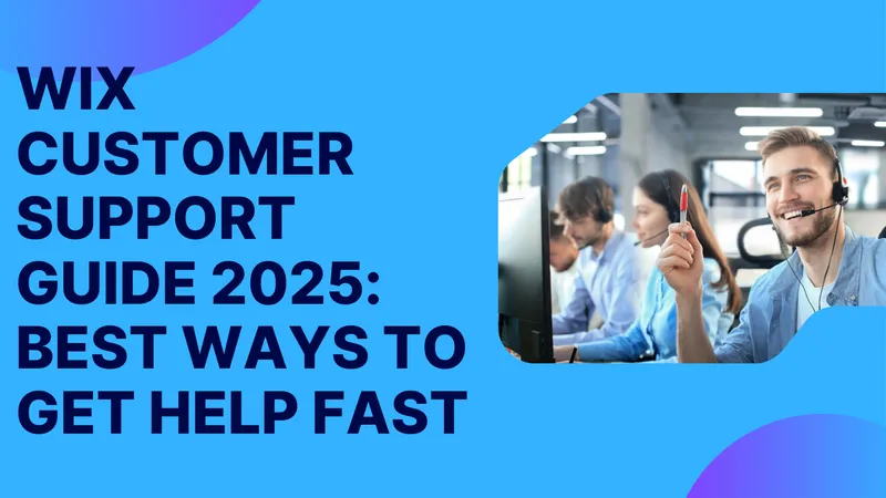 Wix Customer Support Guide 2025: Best Ways to Get Help Fast