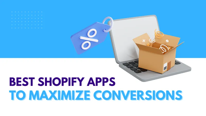 Best Shopify Apps To Maximize Conversions