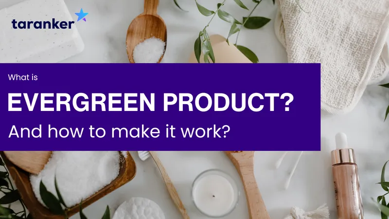 What’s an Evergreen Product, Anyway? (And How to Make It Work for You)