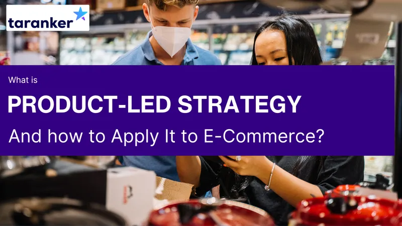What Is a Product-Led Strategy and How to Apply It to E-Commerce?