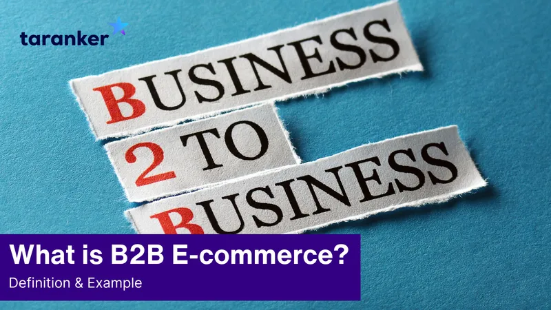 What Is B2B eCommerce? Definition, Benefits & Examples What Is B2B eCommerce? Definition, Benefits & Examples