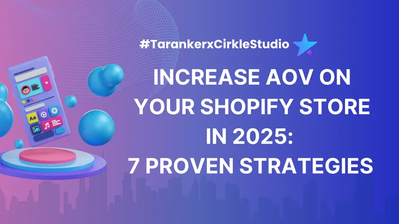 Increase AOV on Your Shopify Store in 2025: 7 Proven Strategies