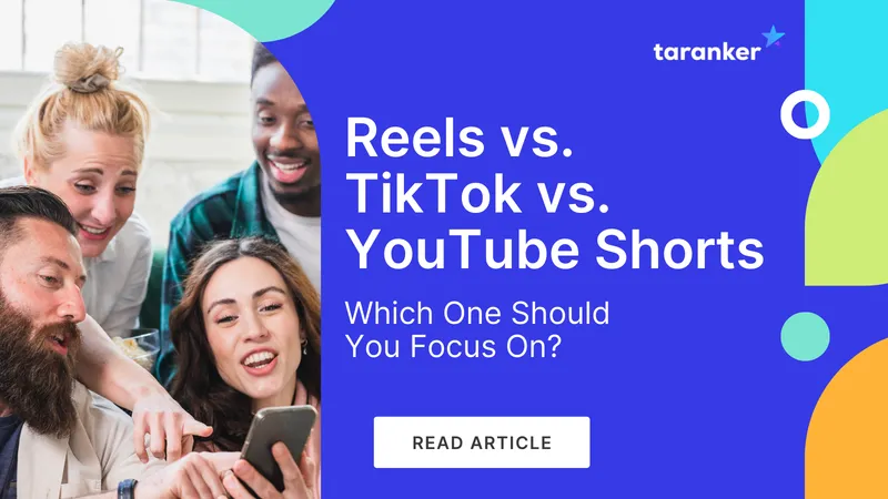 Reels vs. TikTok vs. YouTube Shorts: Which One Should You Focus On?