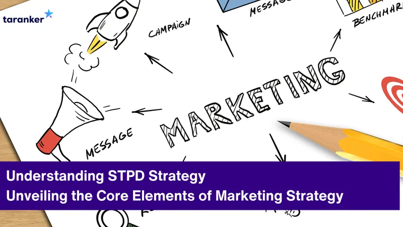 Understanding STPD Strategy – Unveiling the Core Elements of Marketing ...