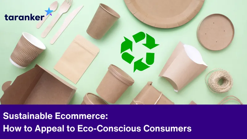 Sustainable Ecommerce: How to Appeal to Eco-Conscious Consumers
