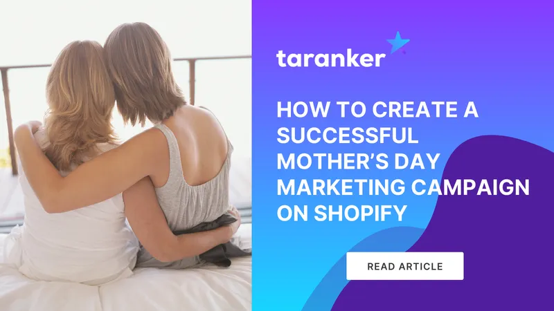 How to Create a Successful Mother’s Day Marketing Campaign on Shopify
