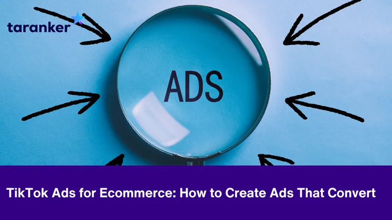 TikTok Ads for Ecommerce: How to Create Ads That Convert