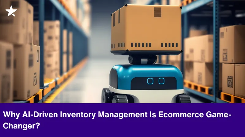 Why AI-Driven Inventory Management Is Ecommerce Game-Changer?