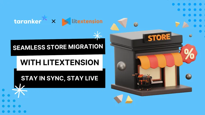 Seamless Store Migration with LitExtension: Stay in Sync, Stay Live