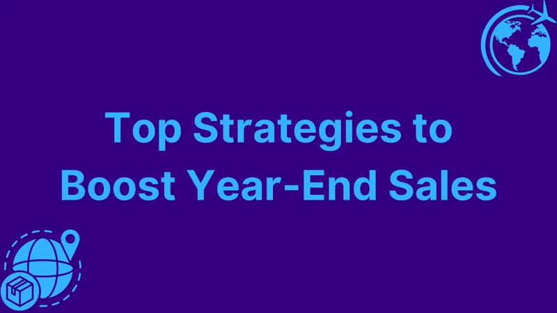 Top Strategies to Boost Year-End Sales: Proven Tips for 2025 Holiday Success