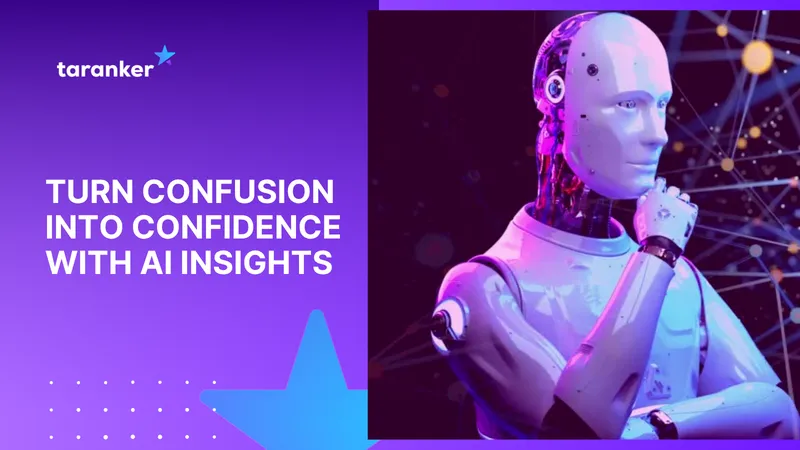 Turn Confusion into Confidence with AI Insights